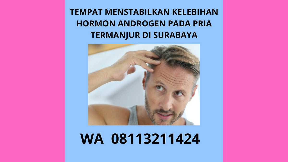 TEMPAT MENSTABILKAN KELEBIHAN HORMON ANDROGEN PADA PRIA TERMANJUR DI ...