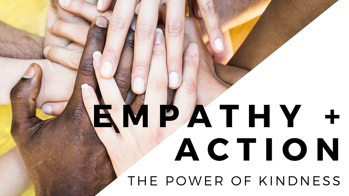 The Real Power of Kindness. Using Empathy + Action to Make Change… | by ...