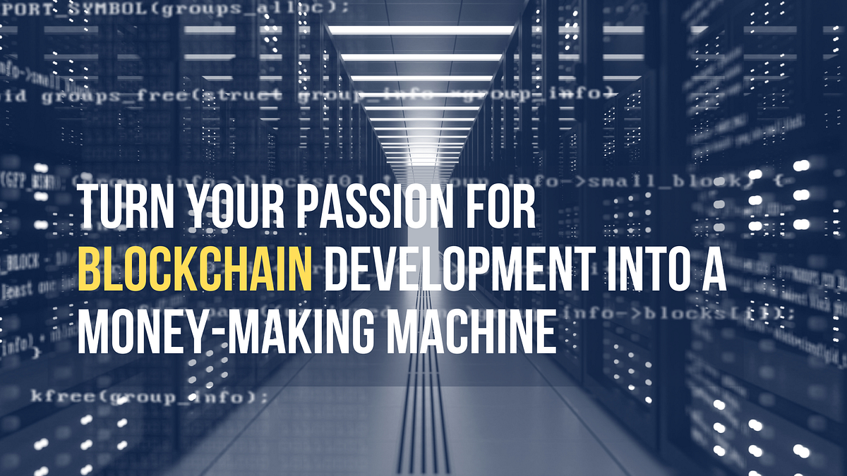 Turn Your Passion for Blockchain Development Into a Money-Making ...