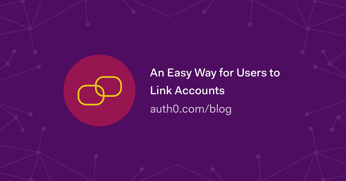 An Easy Way for Users to Link Accounts | by Auth0 | Medium