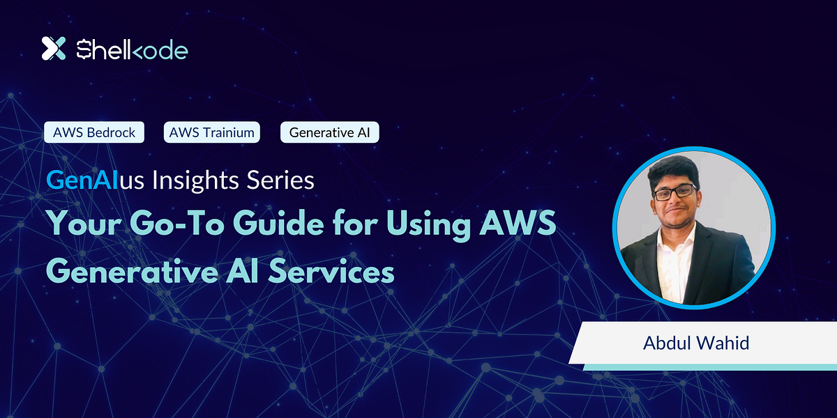 Your Go-To Guide for Using AWS Generative AI Services | ShellKode | ShellKode Blog