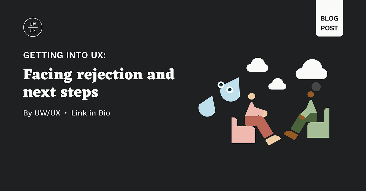 Getting into UX: Facing rejection and next steps | by UW/UX | Medium