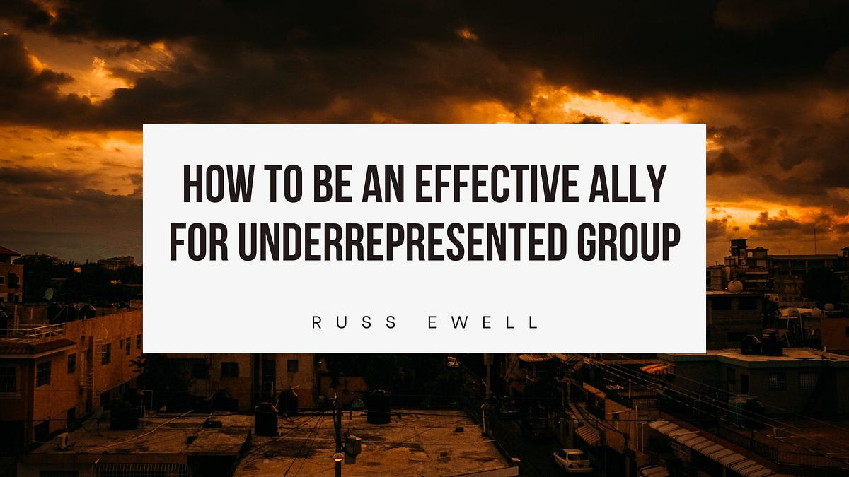 How to Be an Effective Ally for Underrepresented Group | by Russ Ewell ...