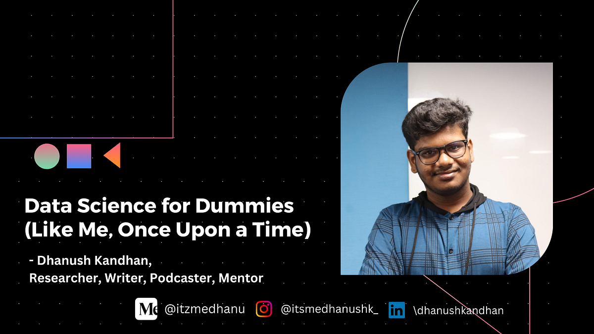 Data Science for Dummies (Like Me, Once Upon a Time) | by Dhanush Kandhan | Age of Awareness ...