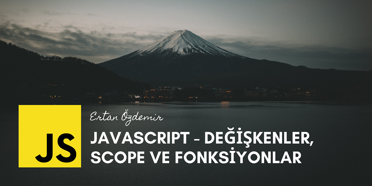 JavaScript’te Değişken, Scope ve Fonksiyon Kavramlarını Anlamak | by Ertan Özdemir | Medium