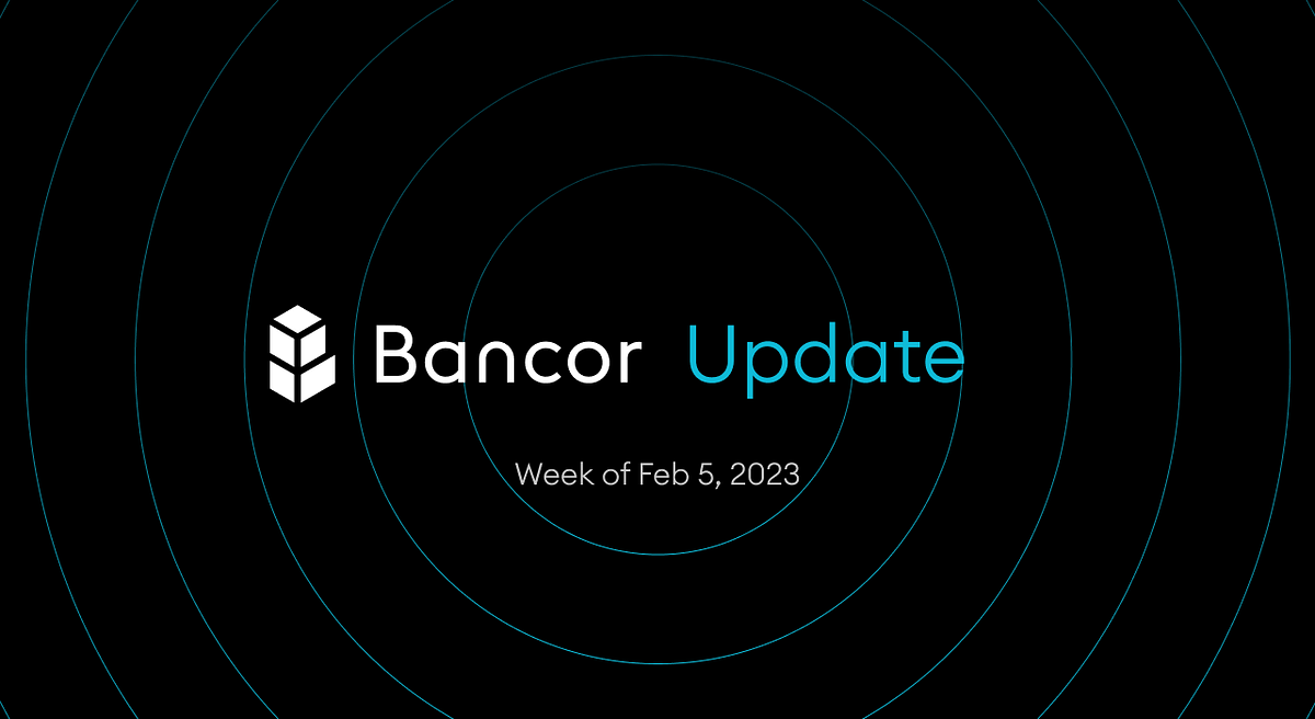 Bancor Update - Week of Feb 5, 2023 | by Jen Albert | Bancor