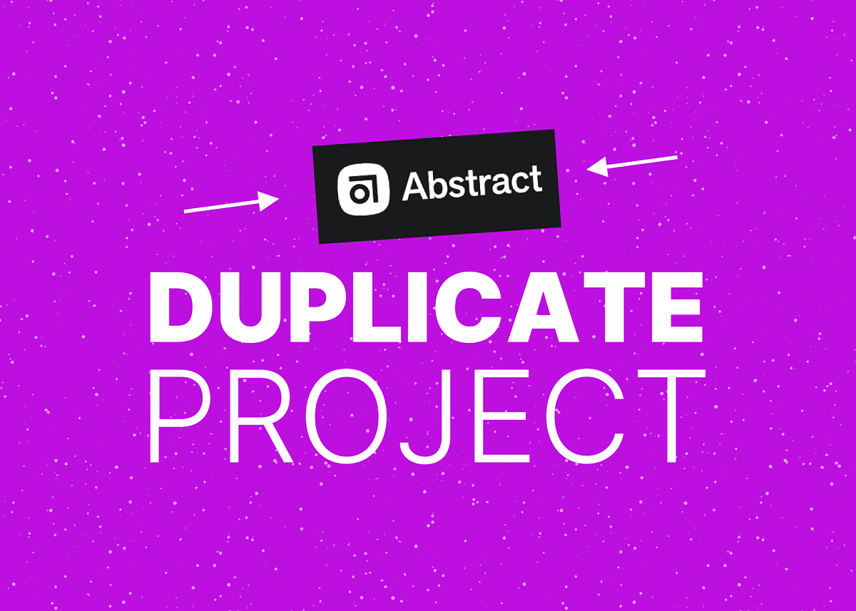 How to duplicate an Abstract project | by Gareth Wheeler | UX Collective