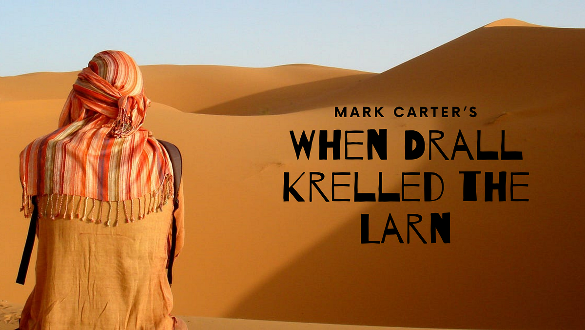 When Drall Krelled the Larn. It all started when Drall krelled the ...