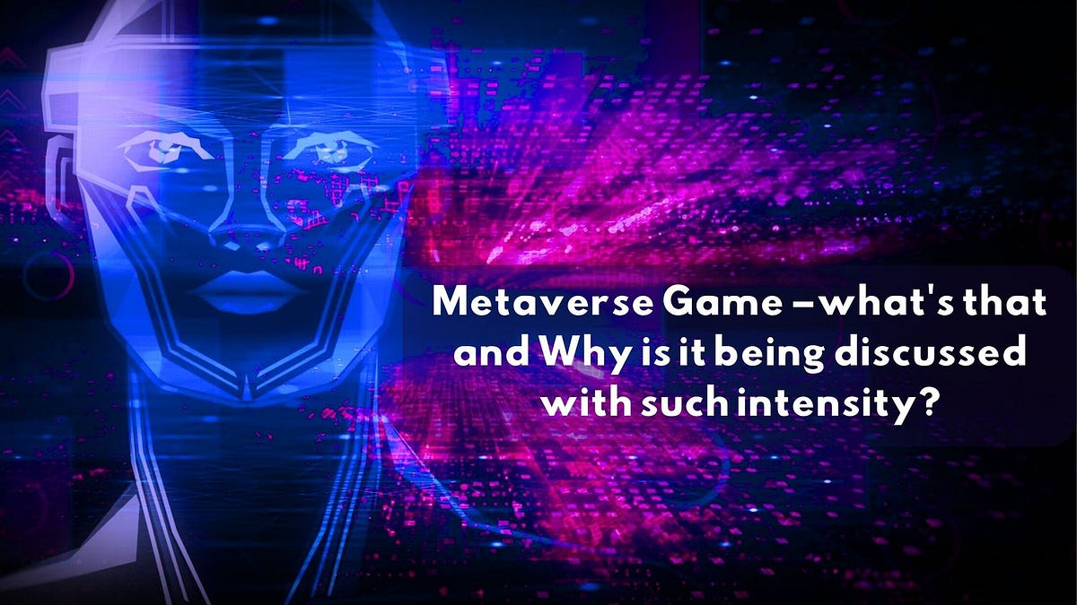 Metaverse Game –what’s that and Why is it being discussed with such ...