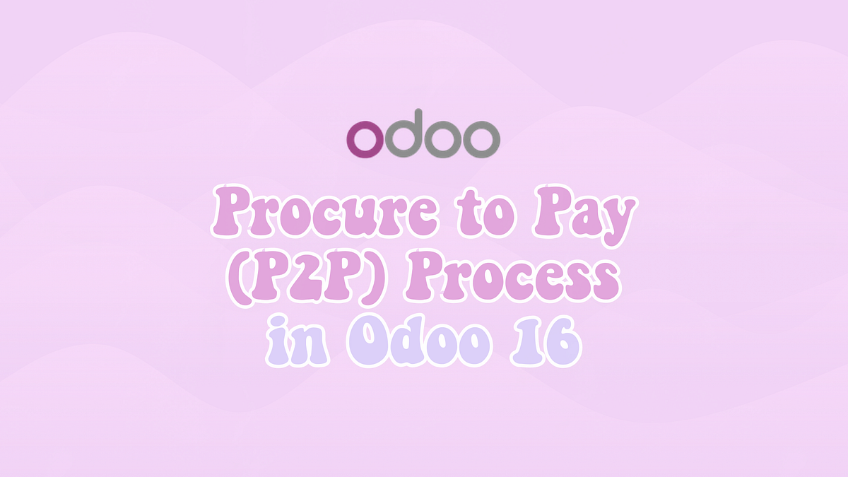 Procure to Pay (P2P) Process in Odoo 16 | by Sandra Harlim | Medium