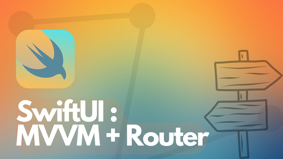 Swiftui Mvvm Router Swiftui Has Transformed The Way By Akash Patel Medium