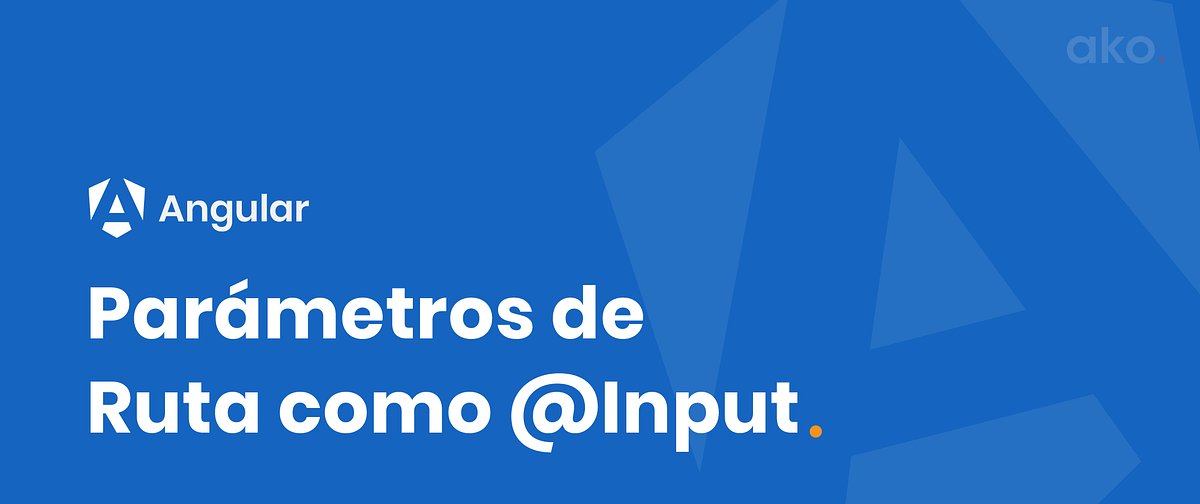 Obtener parámetros de la URL como @Input (Angular 16+) | by akotech | Medium