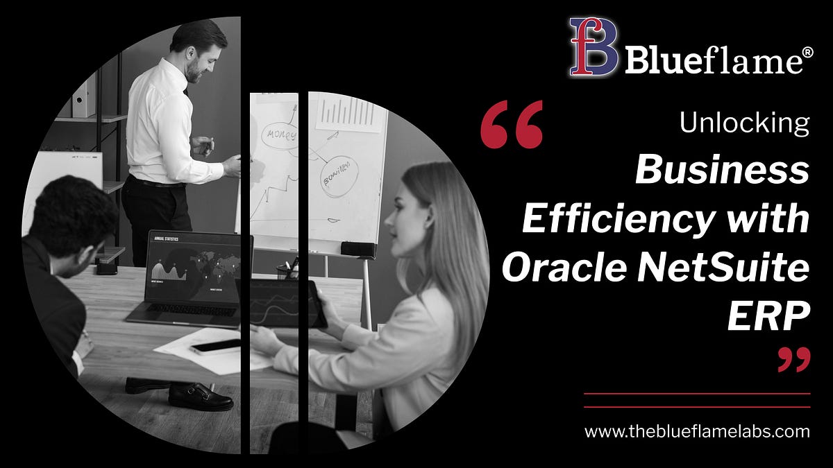 Unlocking Business Efficiency with Oracle NetSuite ERP | by Blueflame ...