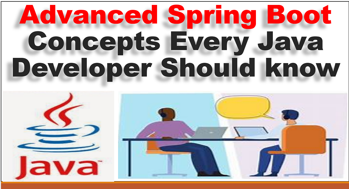 Advanced Spring Boot Concepts Every Java Developer Should know | by ...