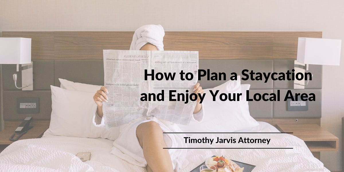 How to Plan a Staycation and Enjoy Your Local Area | by Timothy Jarvis ...