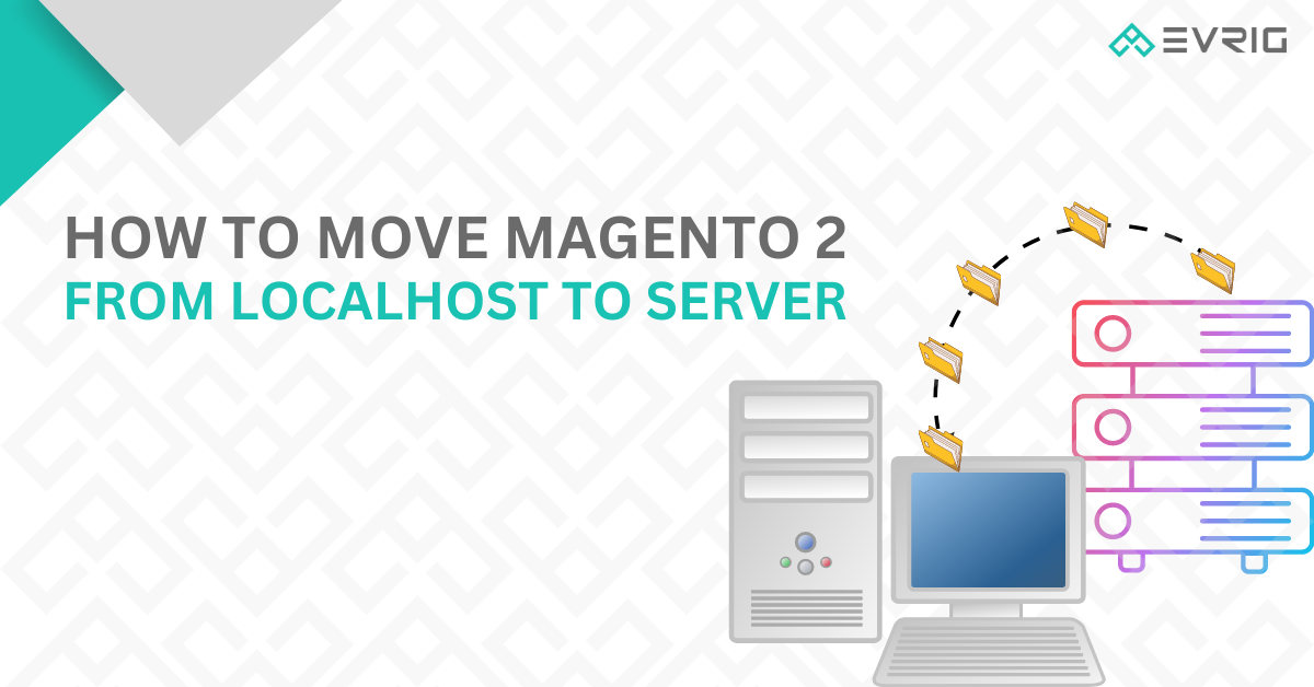 How To Move Magento 2 From Localhost To Server [In 8 Steps] | by EVRIG Solutions | Medium