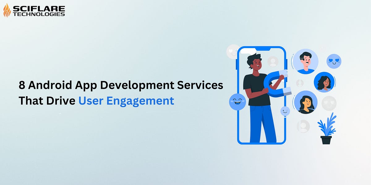 8 Android App Development Services That Drive User Engagement | by ...