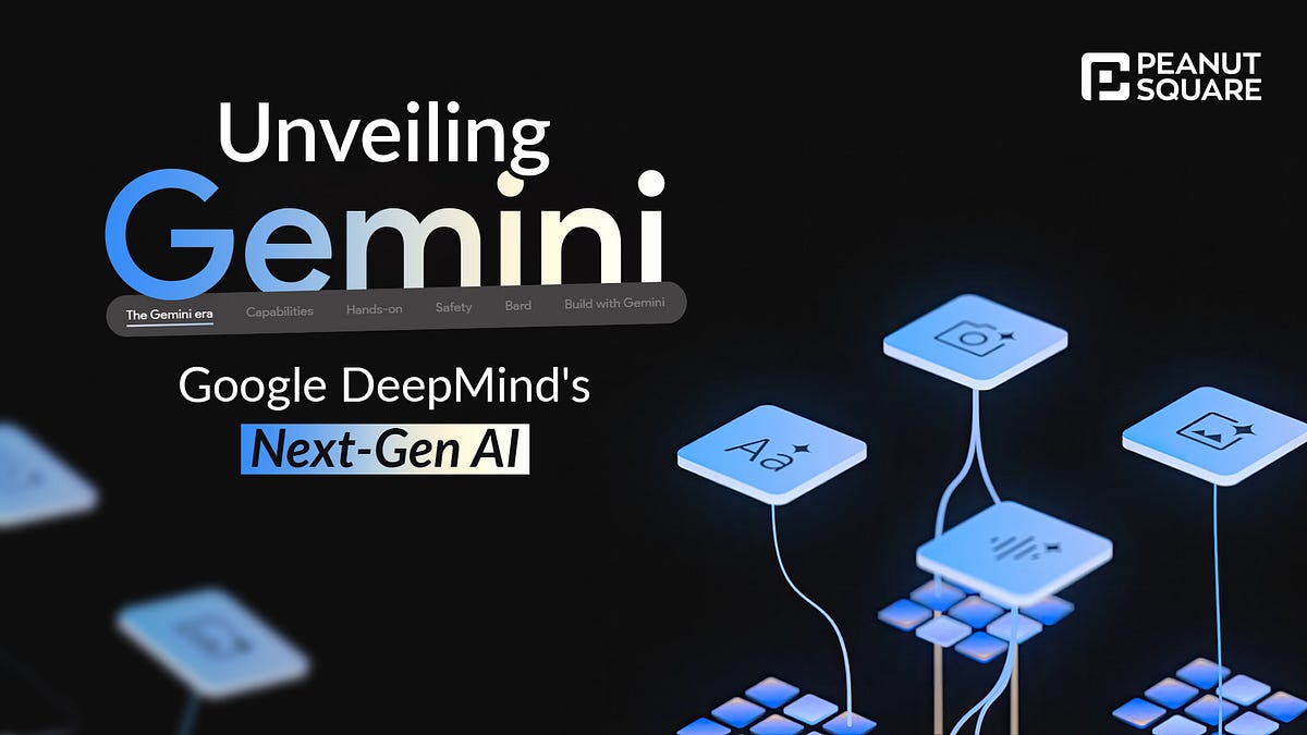 Unveiling Gemini: Google DeepMind’s Next-Gen AI | by Nishant Patel | peanutsquarellp | Dec, 2023 ...