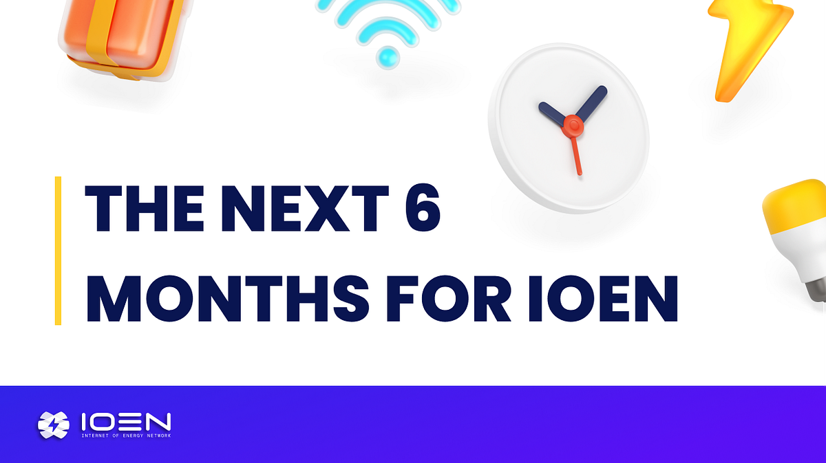 The next 6 months for IOEN. What’s next for IOEN: | by Internet of ...