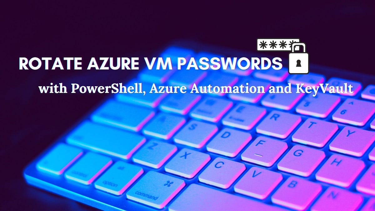 Change your Azure VM passwords with PowerShell and KeyVault - Vukašin ...