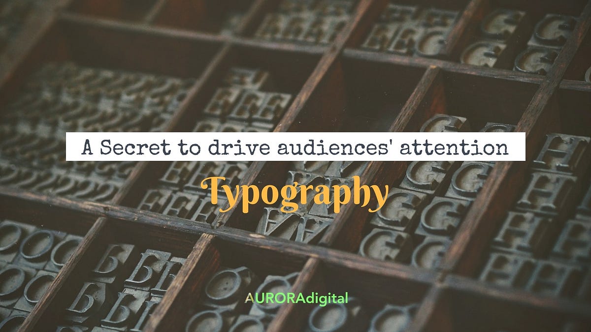 TYPOGRAPHY — A secret to drive audiences’ attention | by Aurora Digital ...