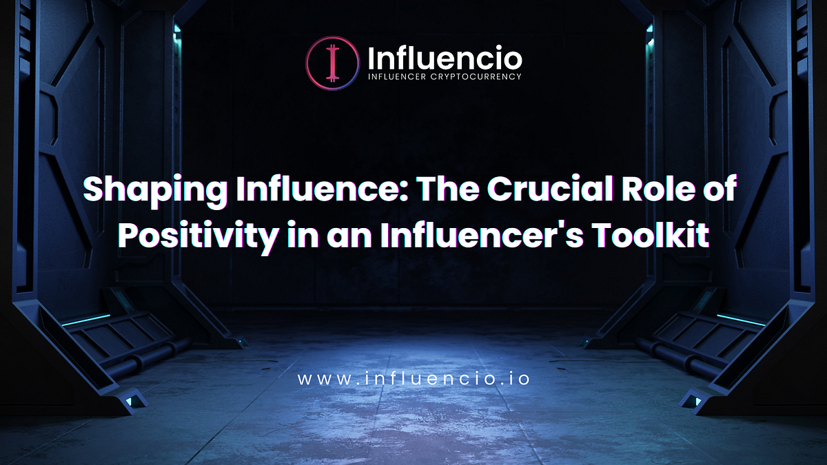 Shaping Influence: The Crucial Role of Positivity in an Influencer’s ...