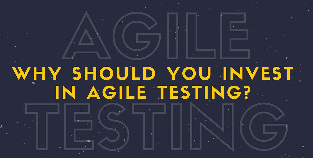 Why should you invest in Agile Testing? | by Anuraj S.L | Agile ...