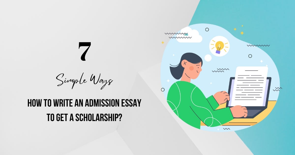 HOW TO WRITE AN ADMISSION ESSAY TO GET A SCHOLARSHIP? 7 SIMPLE WAYS ...