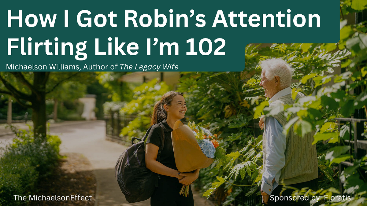 How I Got Robin’s Attention: Flirting Like I’m 102 | by ...
