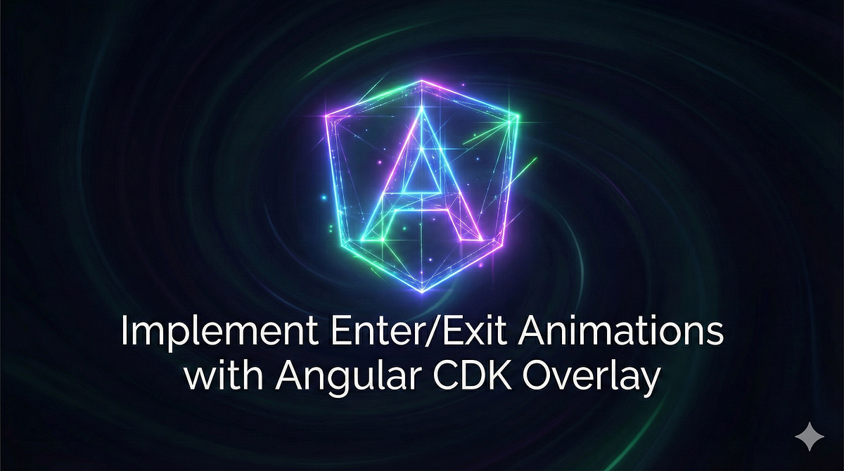 Implement Enter/Exit Animations with Angular CDK Overlay | by Dharmen ...