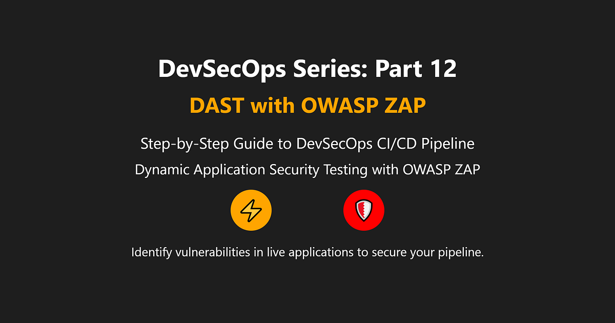 Step-by-Step Guide to DevSecOps CI/CD Pipeline with Jenkins: Part 12 — Dynamic Application ...