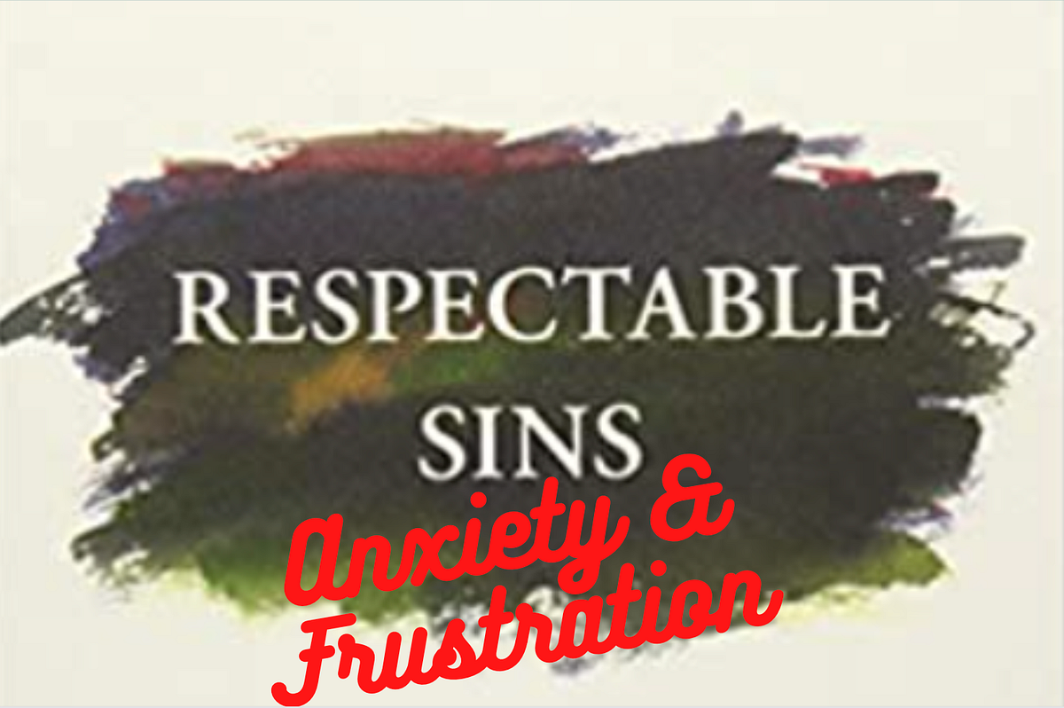 Respectable Sins: Anxiety & Frustration | by Timothy Yefimov | Medium