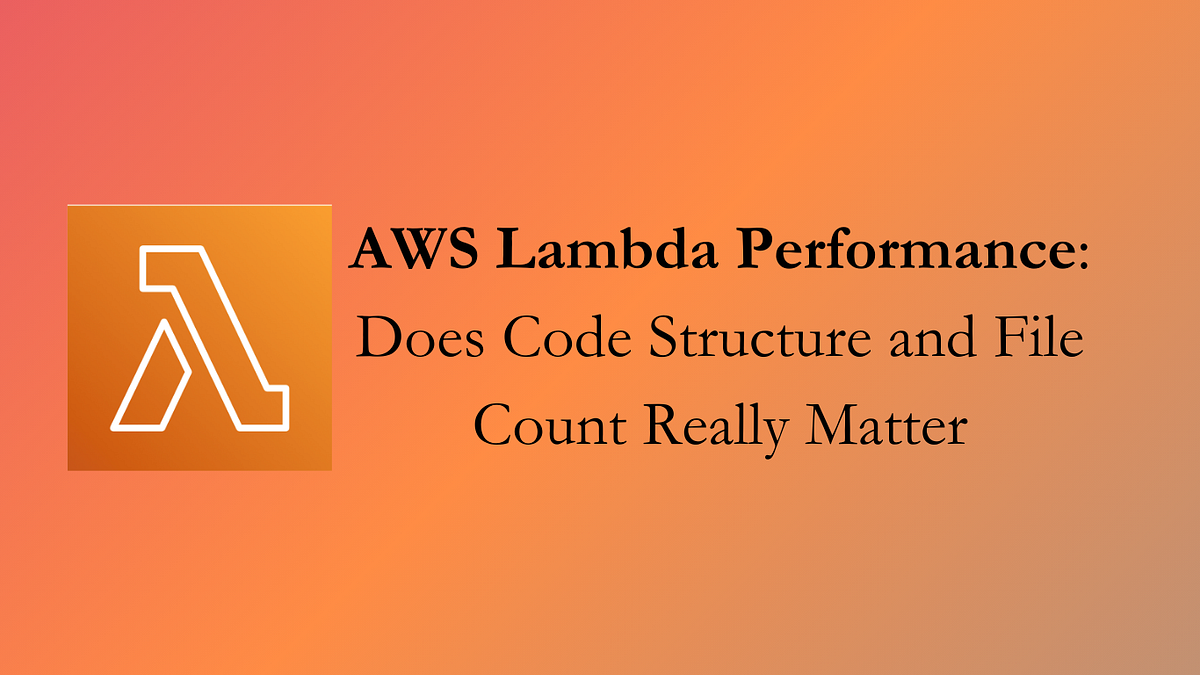 AWS Lambda Performance: Does Code Structure and File Count Really ...