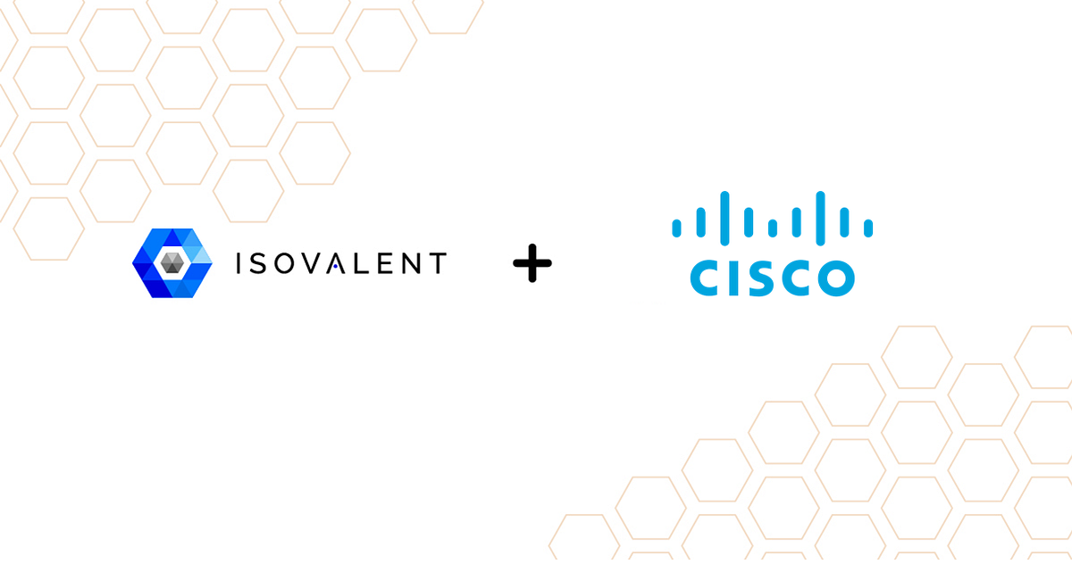 Cisco to acquire Isovalent!. By: Umesh Padval, Ashish Kakran | by Umesh ...