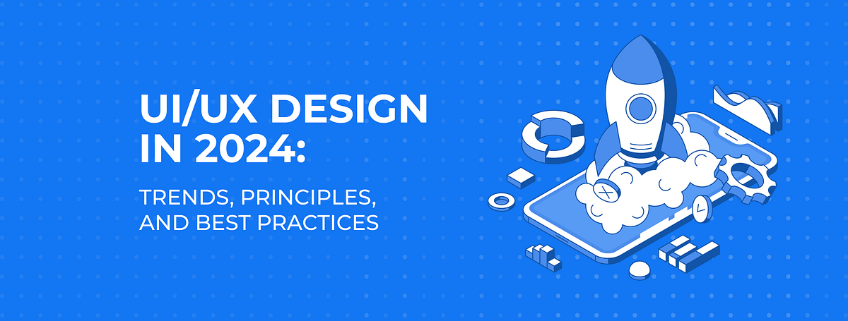 UI/UX Design in 2024: trends, principles, and best practices | by ...