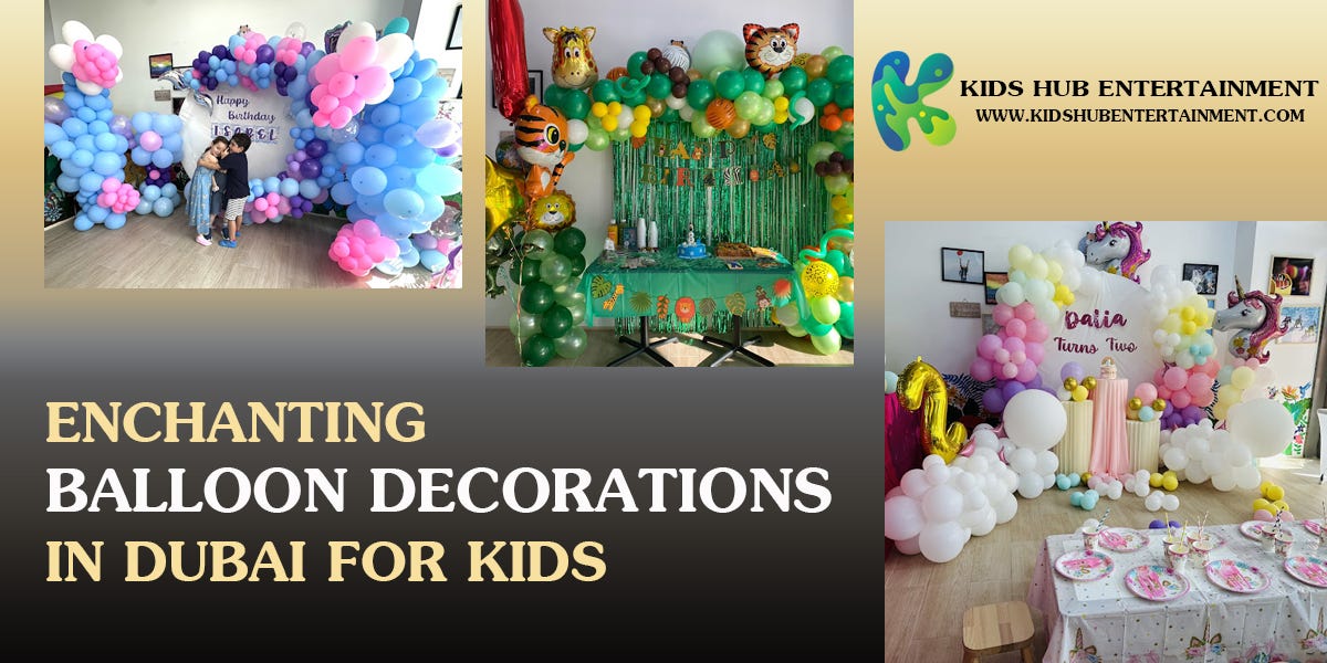 Enchanting Balloon Decorations in Dubai for Kids - Kids Hub ...