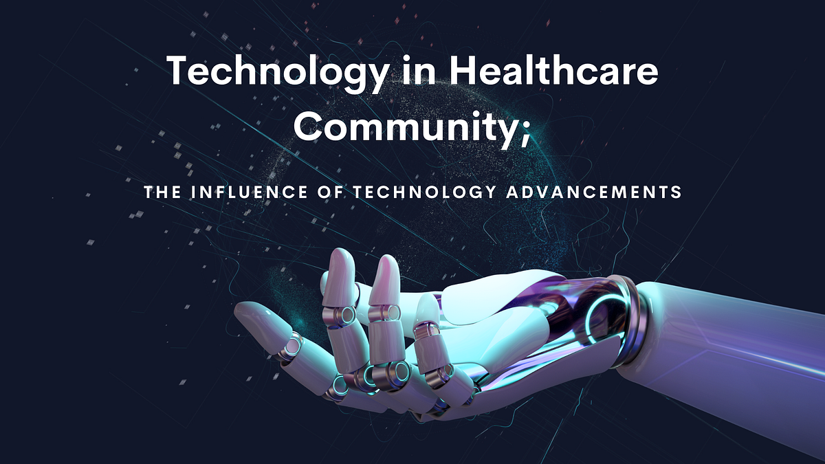 Technology in Healthcare Community; The Influence of Technology ...