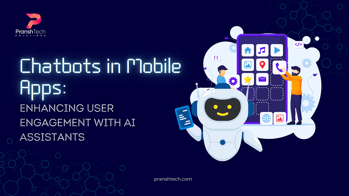 Chatbots in Mobile Apps: Enhancing User Engagement with AI Assistants ...