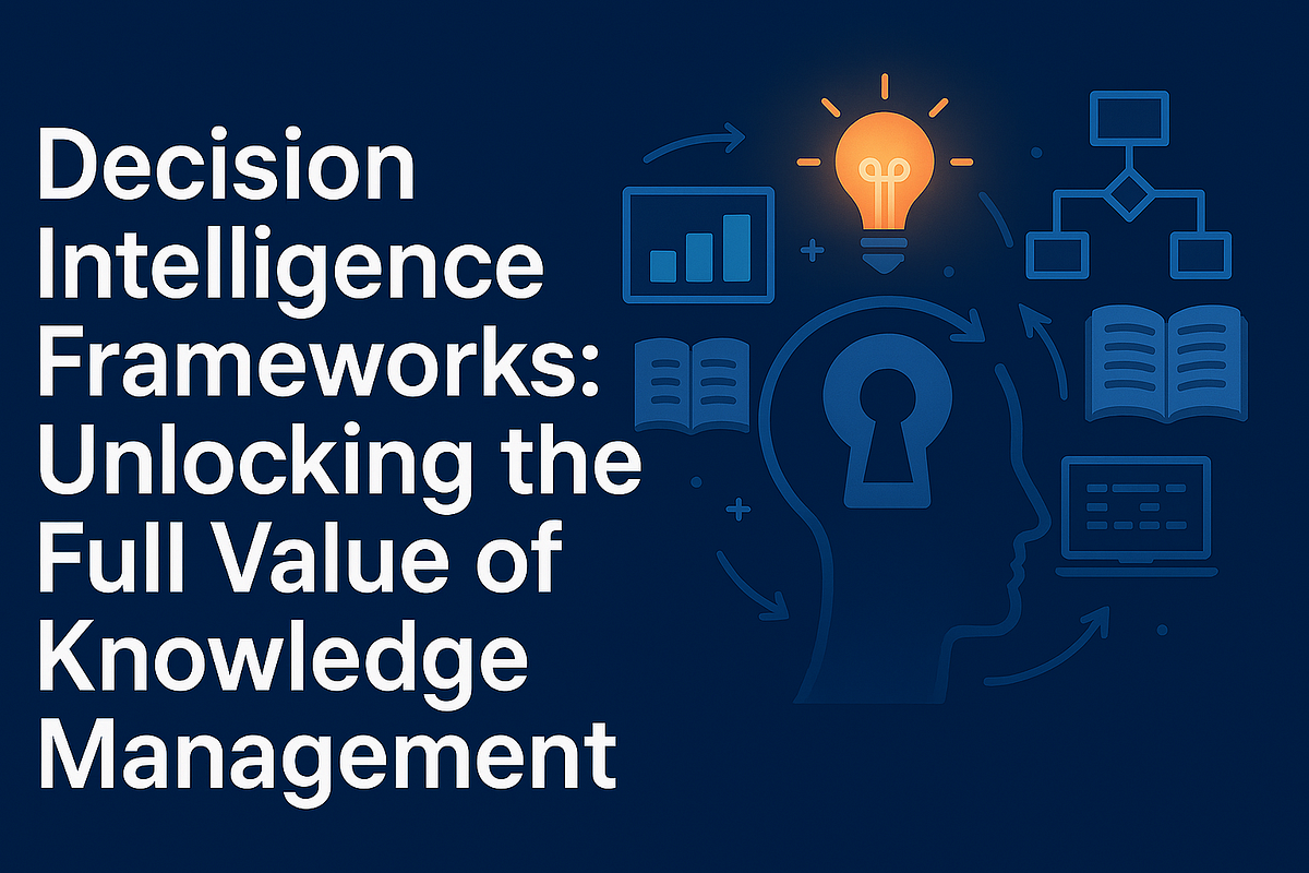 Decision Intelligence Frameworks: Unlocking the Full Value of Knowledge ...
