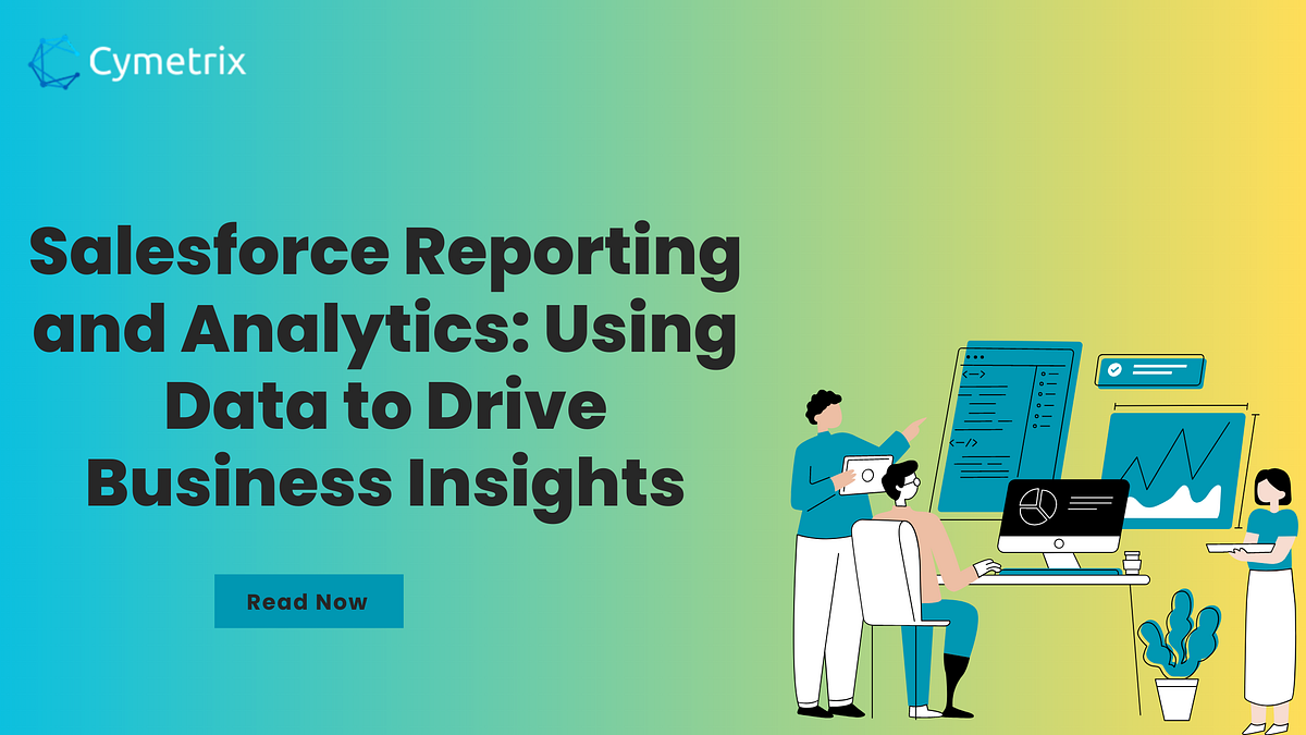 Salesforce Reporting and Analytics: Using Data to Drive Business Insights | by Sandip Chintawar ...