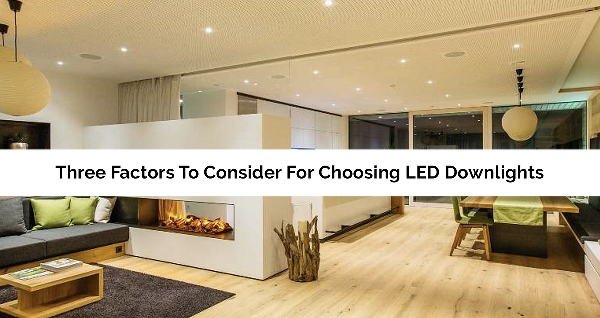 Three Factors To Consider For Choosing LED Downlights | by Marco Dapper ...