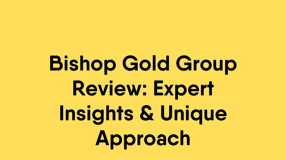 Bishop Gold Group Review: Expert Insights & Unique Approach | by Lukas ...