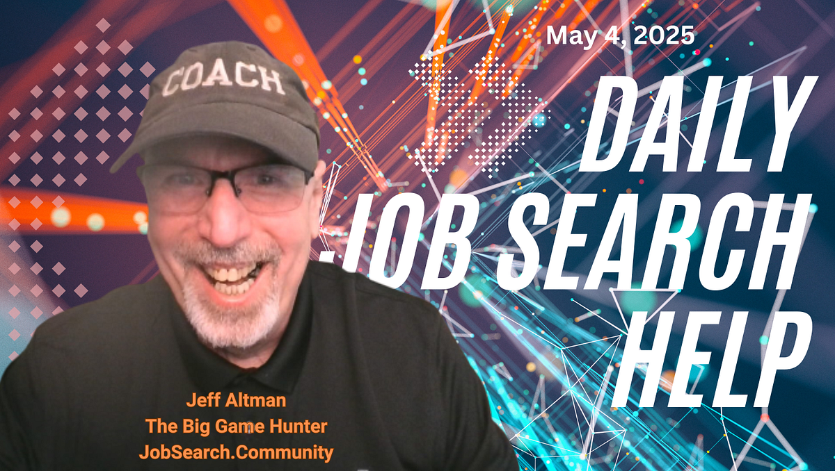 Daily Job Search Help: May 4, 2025 | by Jeff Altman | Medium