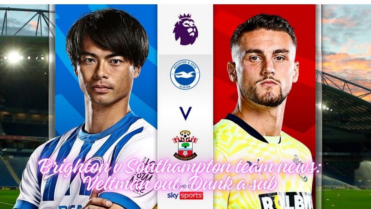 Brighton v Southampton Team News: Veltman Out, Dunk a Sub | by Atika ...