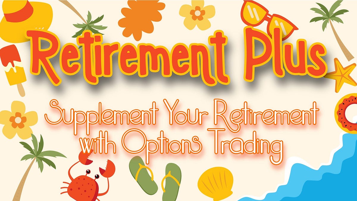 Retirement Plus: Supplement Your Retirement with Options Trading | by ...