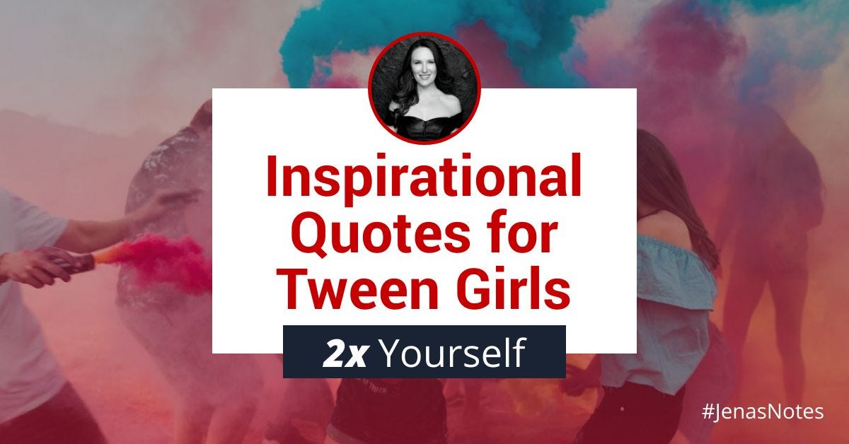 Inspirational Quotes for Tween Girls | by Jena Apgar | Medium