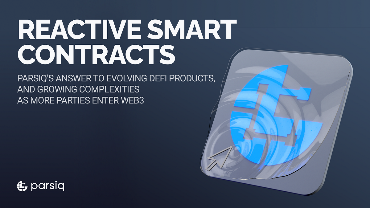 Reactive Smart Contracts — Parsiqs Answer To Evolving Defi Products And Growing Complexities