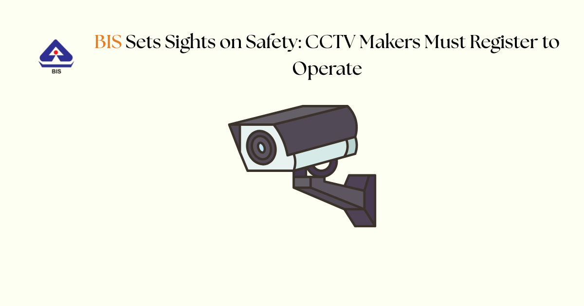 BIS Sets Sights on Safety: CCTV Makers Must Register to Operate | by ...