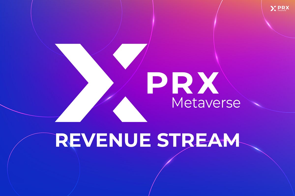 PRX Metaverse Revenue Stream. To express our sincerity, PRX Metaverse… | by PRX Metaverse | Medium