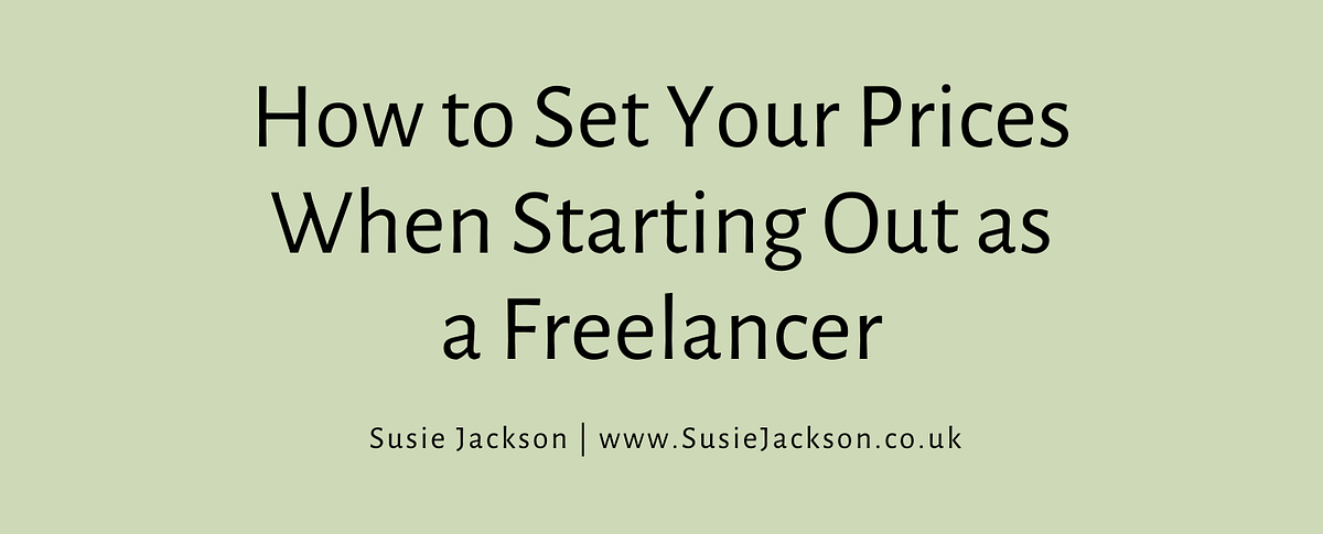 How to Set Your Prices When Starting Out as a Freelancer | by Susie ...